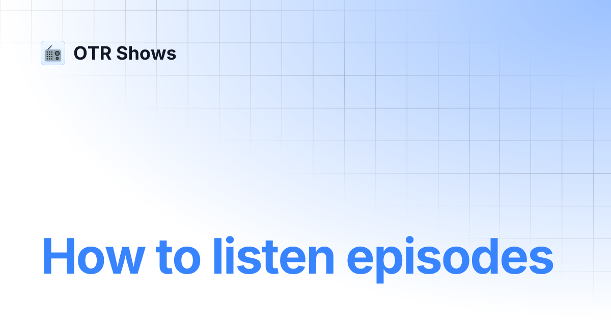 How to listen episodes | OTR Shows