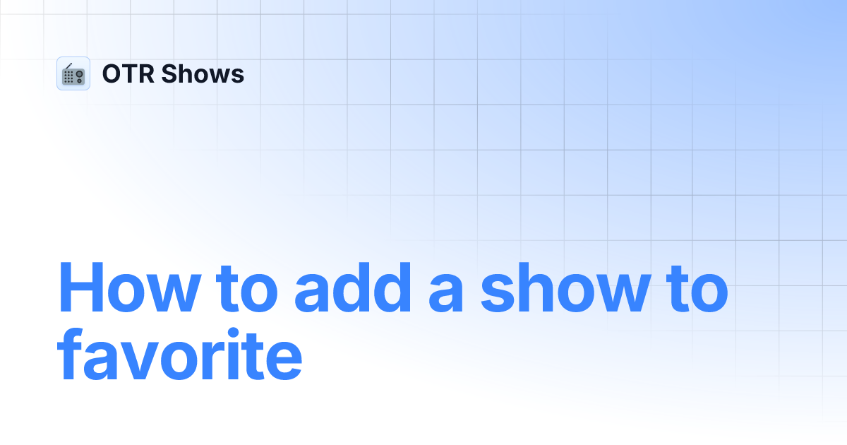 How to add a show to favorite | OTR Shows